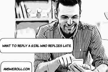 What To Reply When A Girl Replies Late? - Answeroll