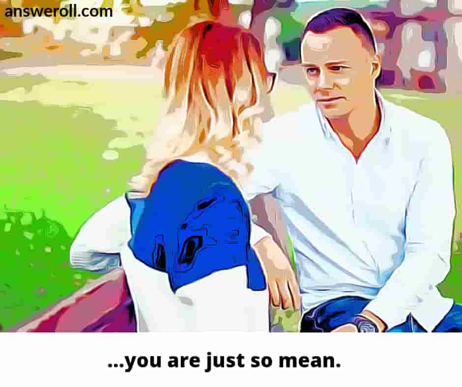 What To Say When A Girl Calls You Mean - Answeroll