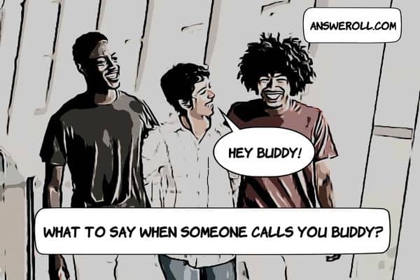 What to Say When Someone Calls You Buddy? - Answeroll