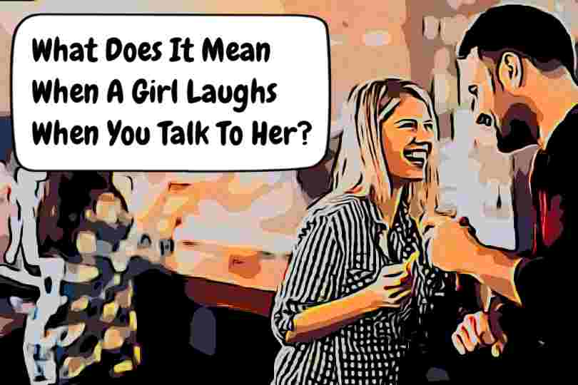What Does It Mean When A Girl Laughs When You Talk To Her? - Answeroll
