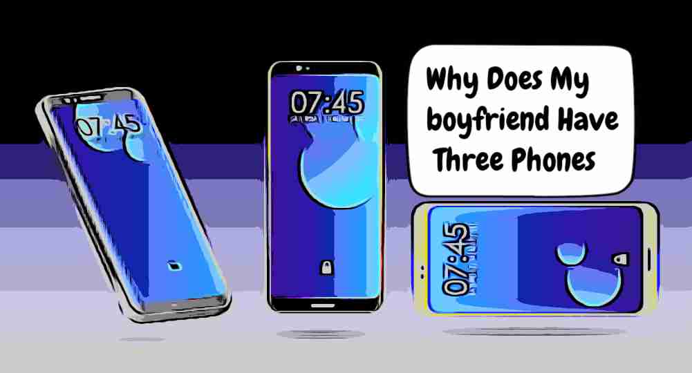Why Does My Boyfriend Have Three Phones - Answeroll