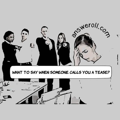 What to Say When Someone Calls You a Tease? - Answeroll