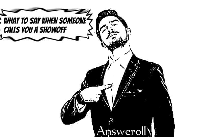 How To Respond When Someone Calls You A Show-Off - Answeroll