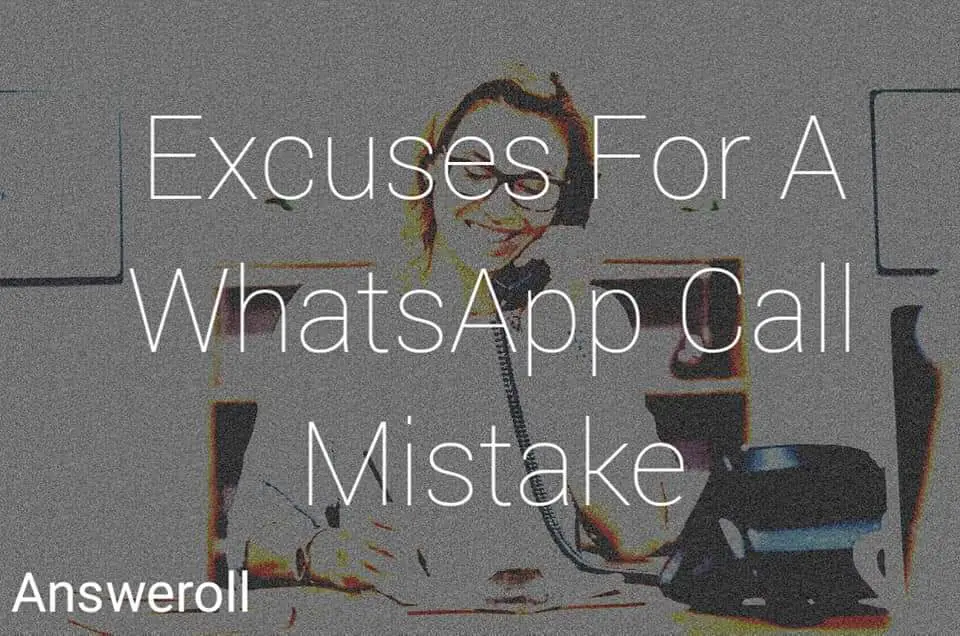 15 Great Excuses For Accidentally Calling Someone On WhatsApp - Answeroll