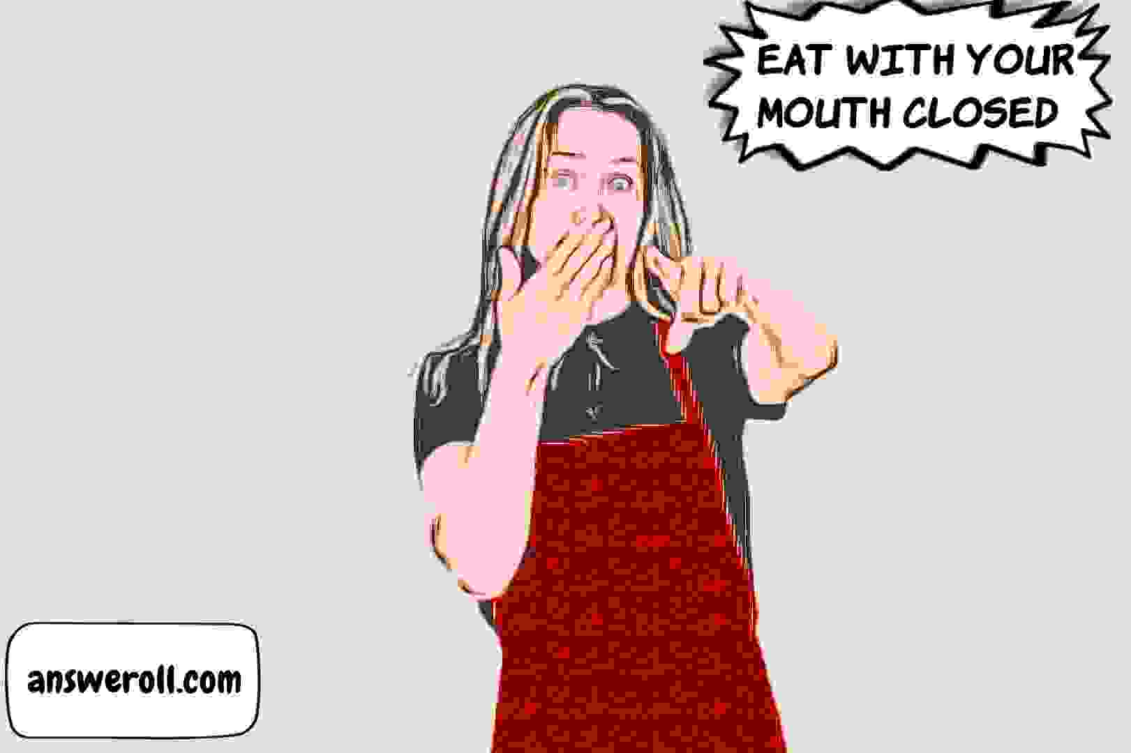 How Do You Tell Someone Not To Chew With Their Mouth Open - Answeroll