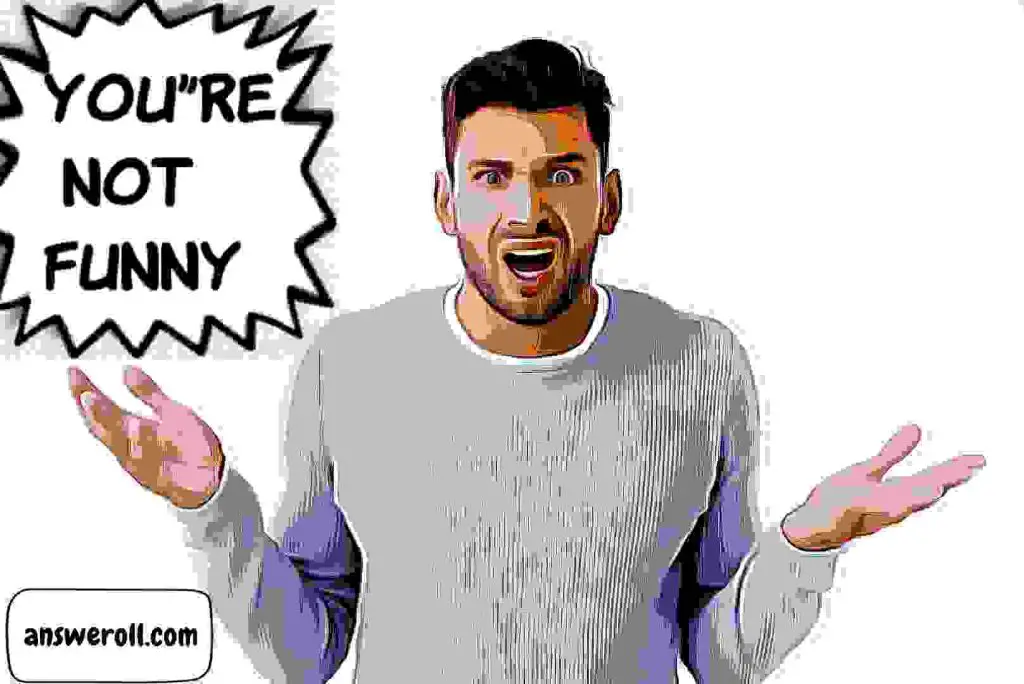 What To Say When Someone Says You’re Not Funny - Answeroll