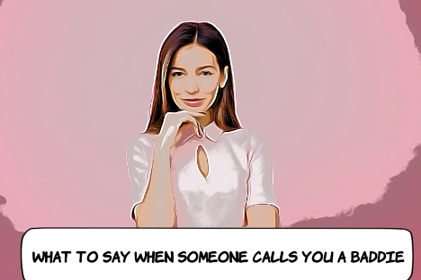 20 Things to Say When Someone Calls You a Baddie - Answeroll