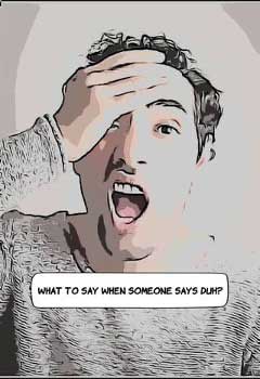 20 Things to Say When Someone Says "Duh?" - Answeroll