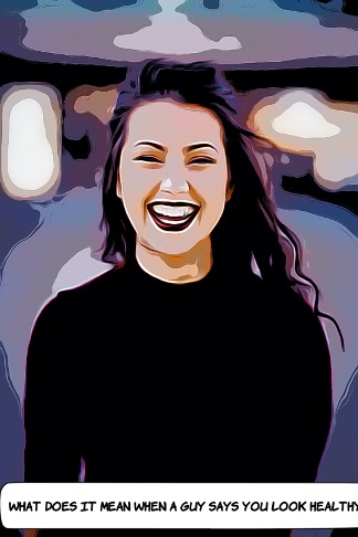 What Does It Mean When a Guy Says You Look Healthy? - Answeroll