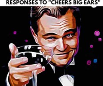 12 Best Responses to 'Cheers, Big Ears' - Answeroll
