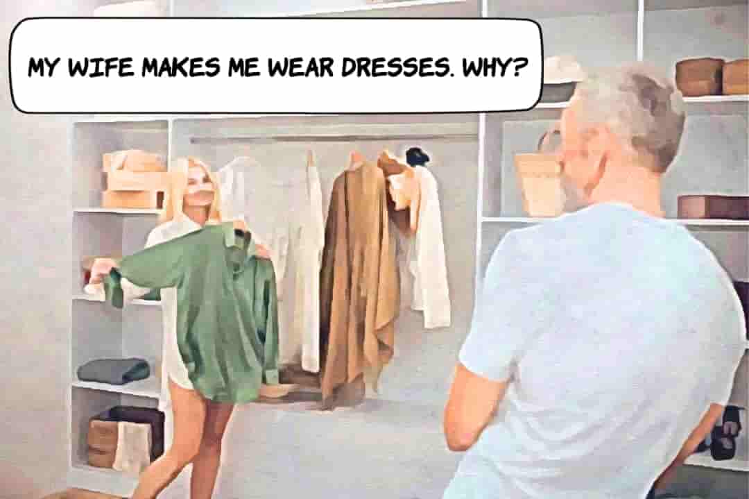My Wife Makes Me Wear Dresses. Why?(UNRAVELLED) - Answeroll