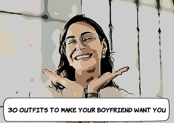 30 Outfits to Make Your Boyfriend Want You - Answeroll
